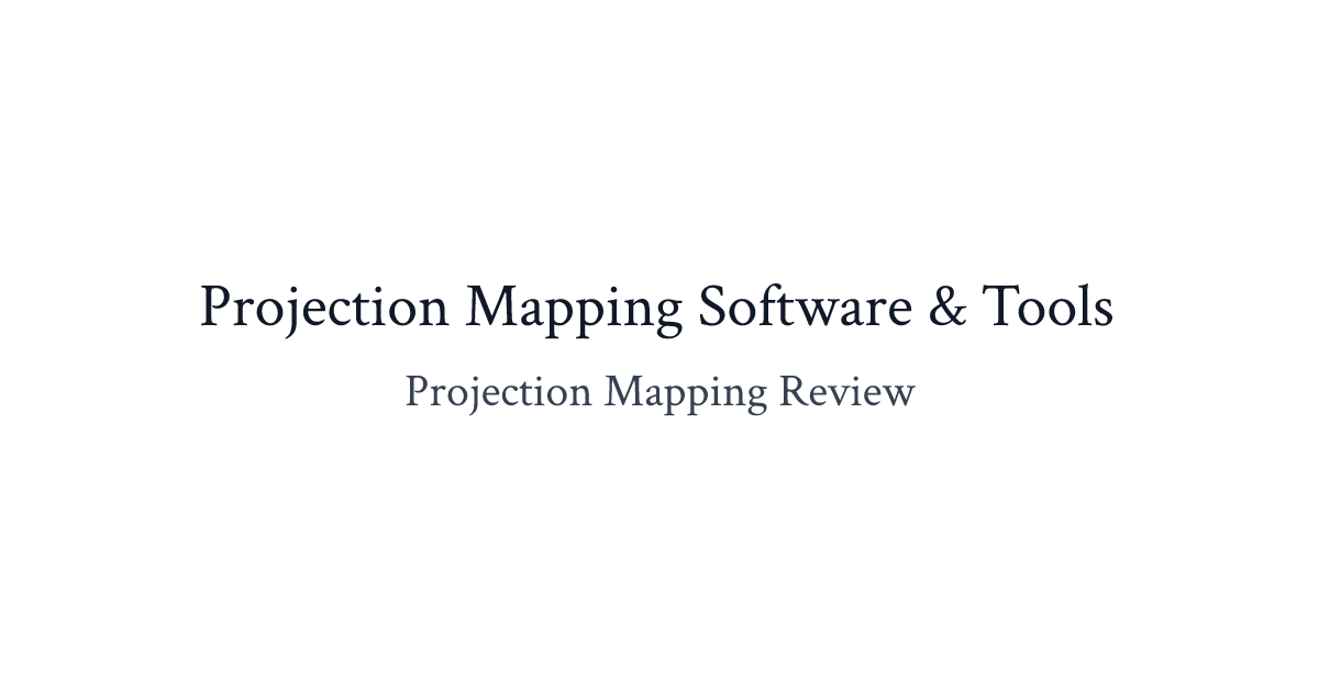 Projection Mapping Software and Tools: A Comprehensive Survey | Projection Mapping Review